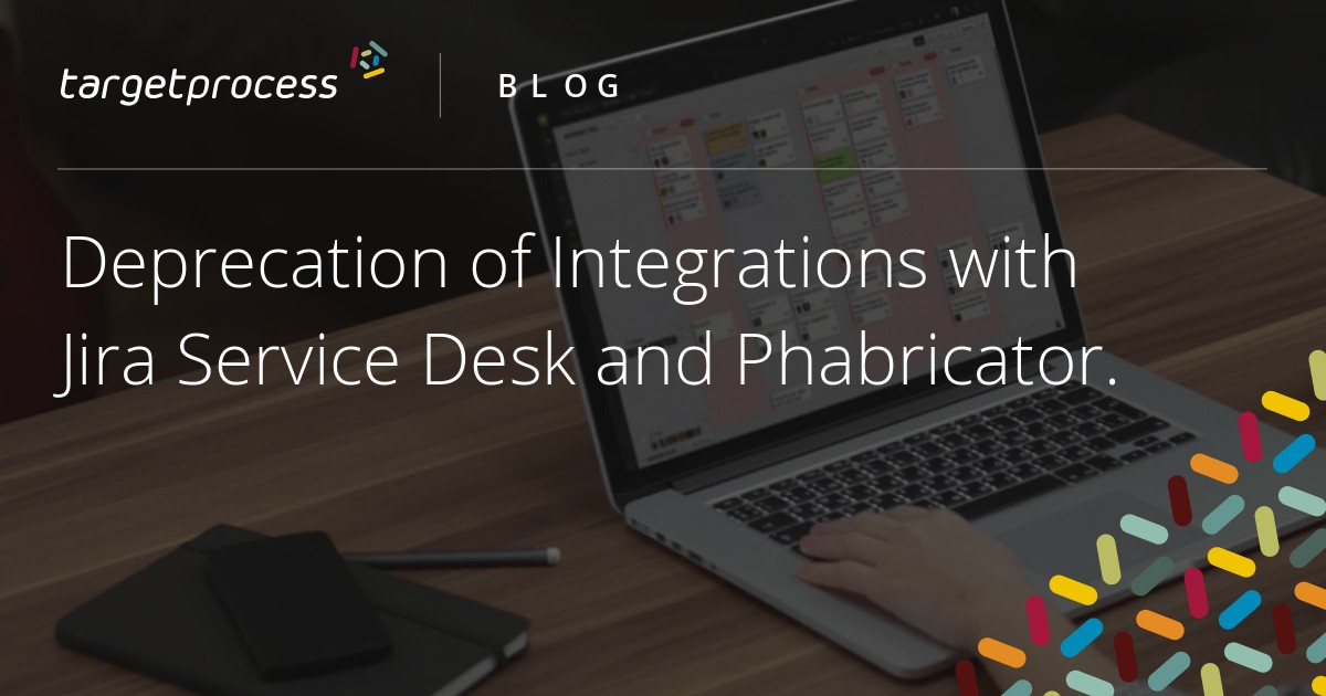 Deprecation of Integrations with Jira Service Desk and Phabricator. | Targetprocess - Enterprise ...